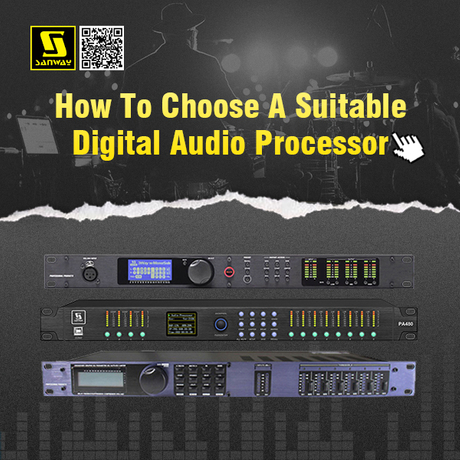 How To Choose A Suitable Digital Audio Processor? - Sanway Professional ...